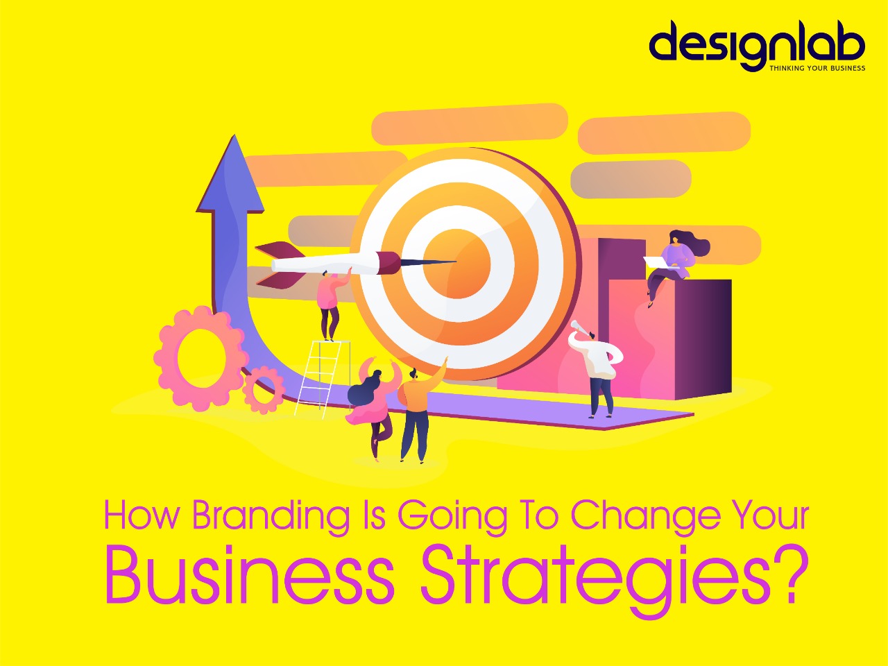 How Branding Is Going to Change Your Business Strategies? | DesignLab