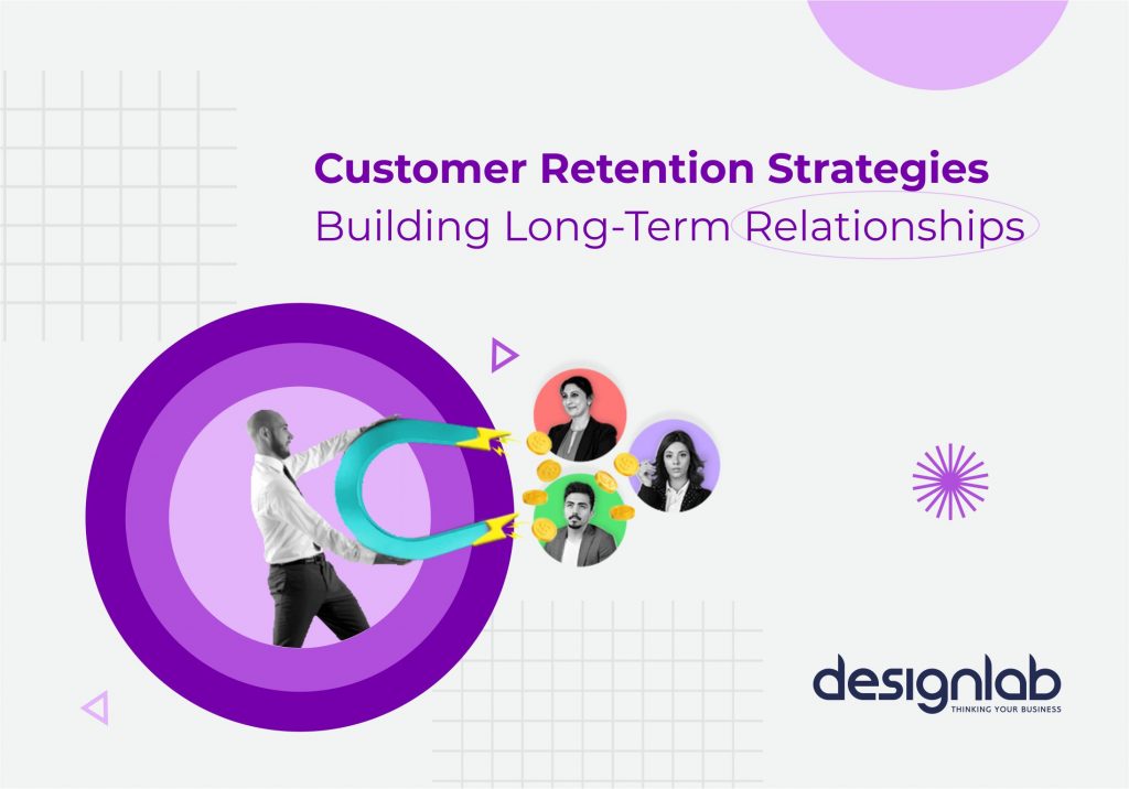 Customer Retention Strategies – Building Long-Term Relationships | DesignLab
