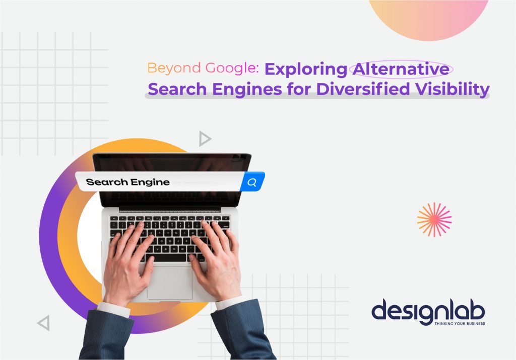 Beyond Google: Exploring Alternative Search Engines for Diversified Visibility | DesignLab